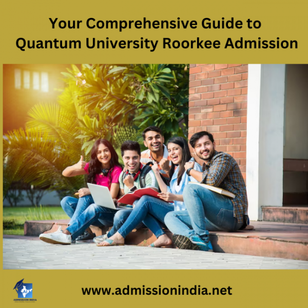 Your Comprehensive Guide to Quantum University Roorkee Admission